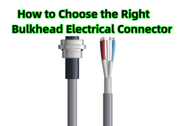 For Beginners: How to Choose the Bulkhead Electrical Connector