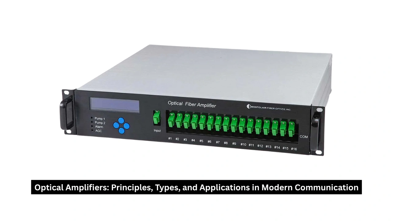 Optical Amplifiers: Principles, Types, and Applications in Modern ...